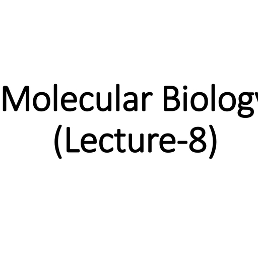 Mol Bio (L-8) - Common Lectures - Notes - Teachmint
